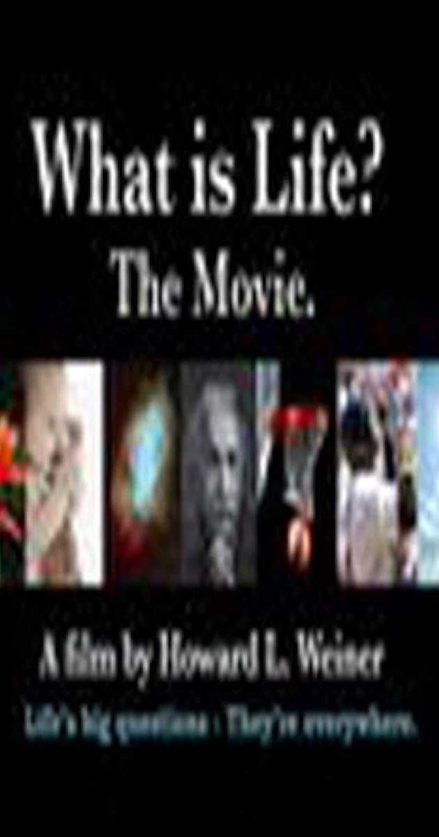 What Is Life? The Movie. (2011) - IMDb